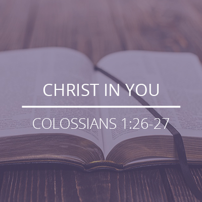 Colossians 1:26-27 – “Christ in You” – Grace Community Bible Church